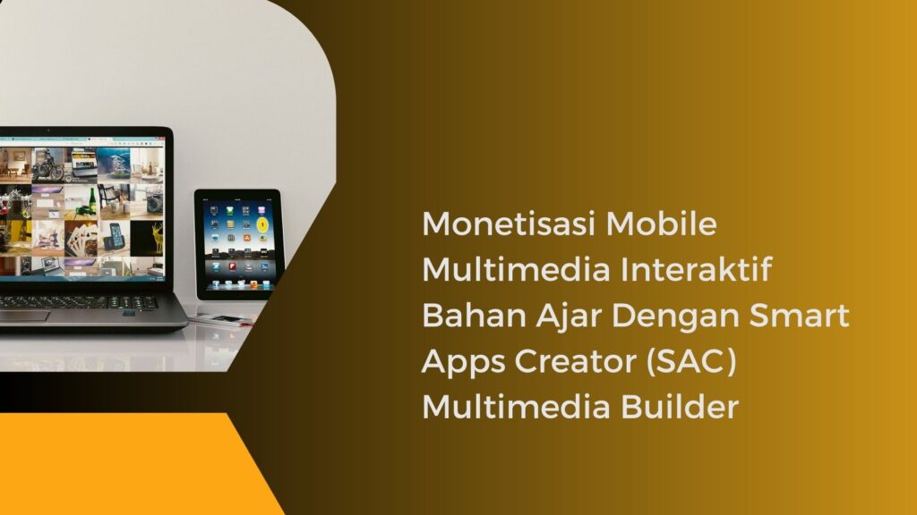 Monetisasi Mobile Multimedia Interaktif Bahan Ajar Dengan Smart Apps Creator (SAC) Multimedia ...